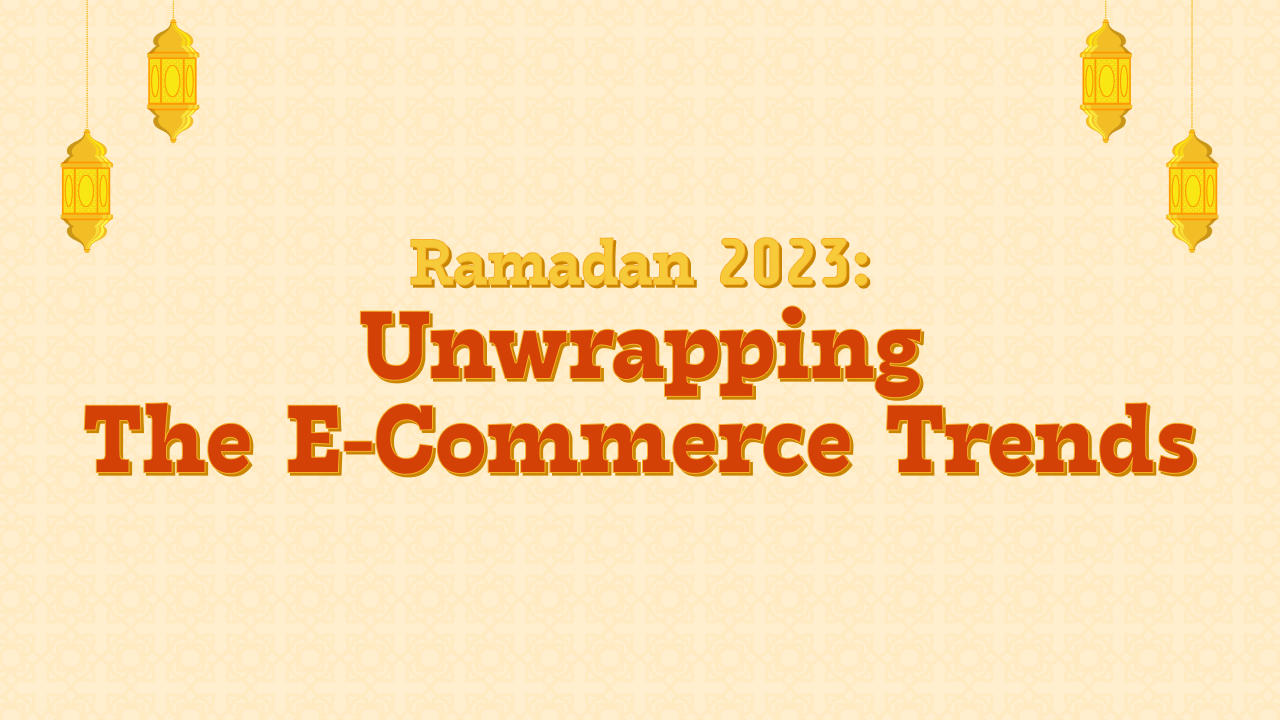 Ramadan 2023: Unwrapping The Ecommerce Trends